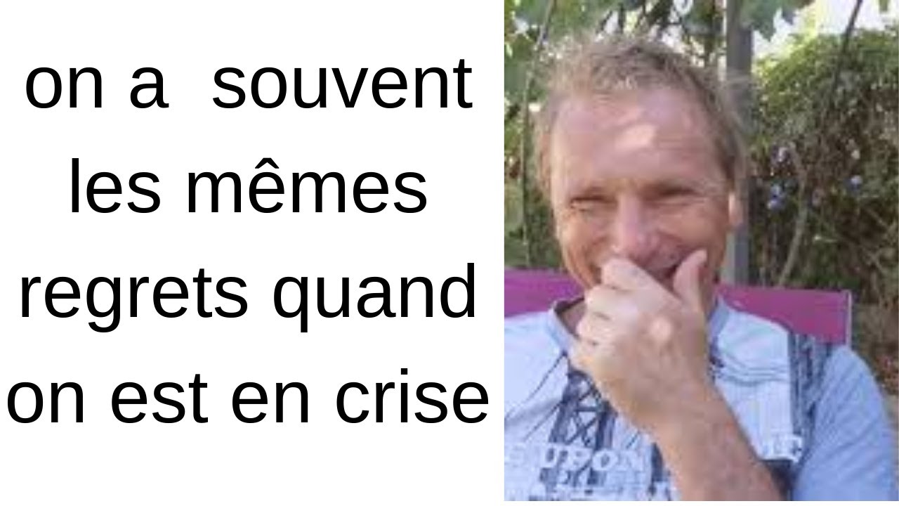 on a souvent les mêmes regrets quand on est en crise - YouTube