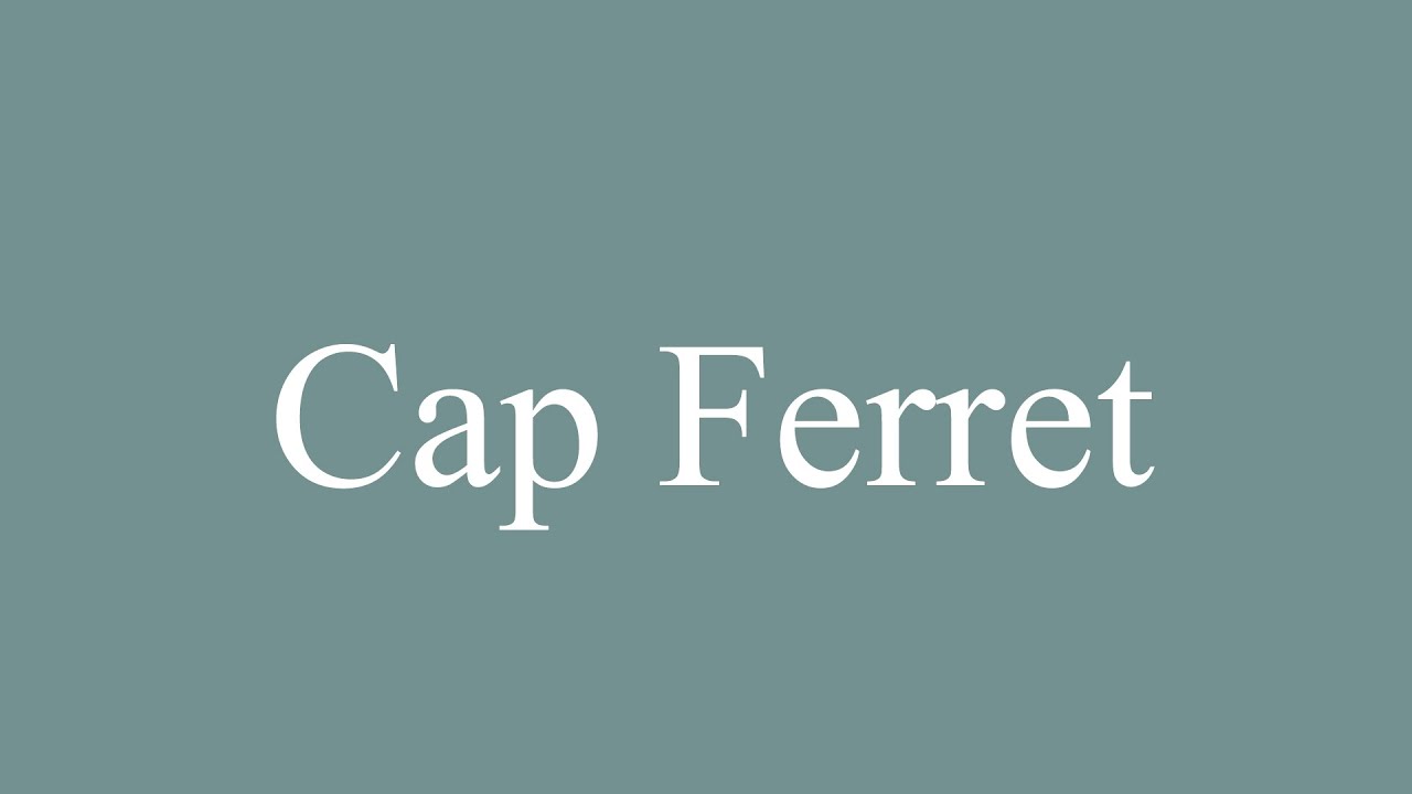 How to Pronounce ''Cap Ferret'' Correctly in French - YouTube