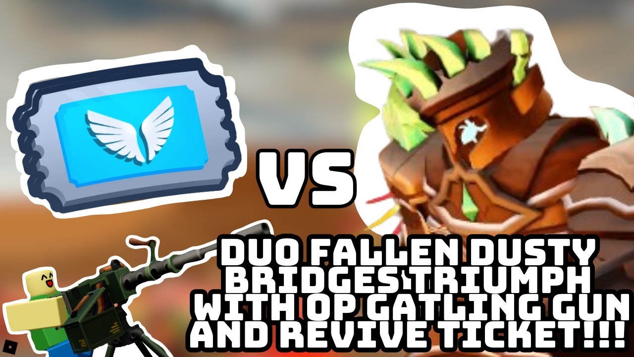 Duo Fallen Dusty Bridges Triumph With OP Gatling Gun And Revive Ticket ...