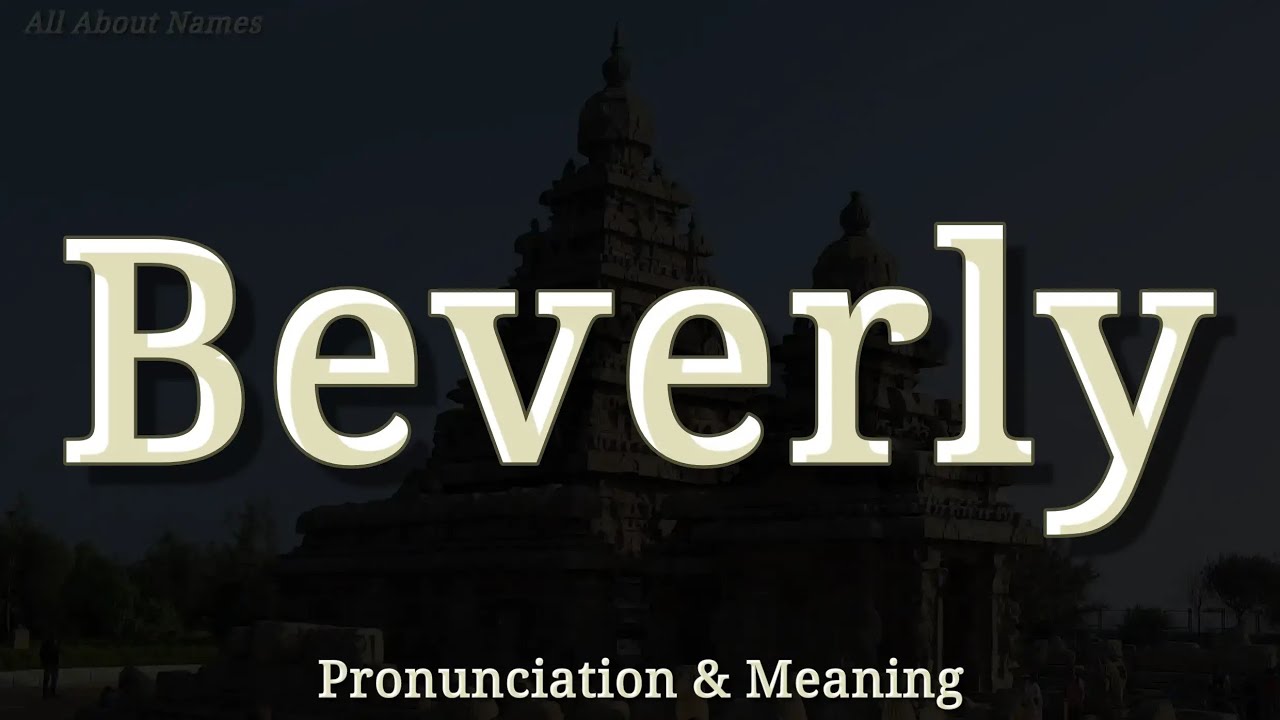 Beverly - Pronunciation and Meaning - YouTube