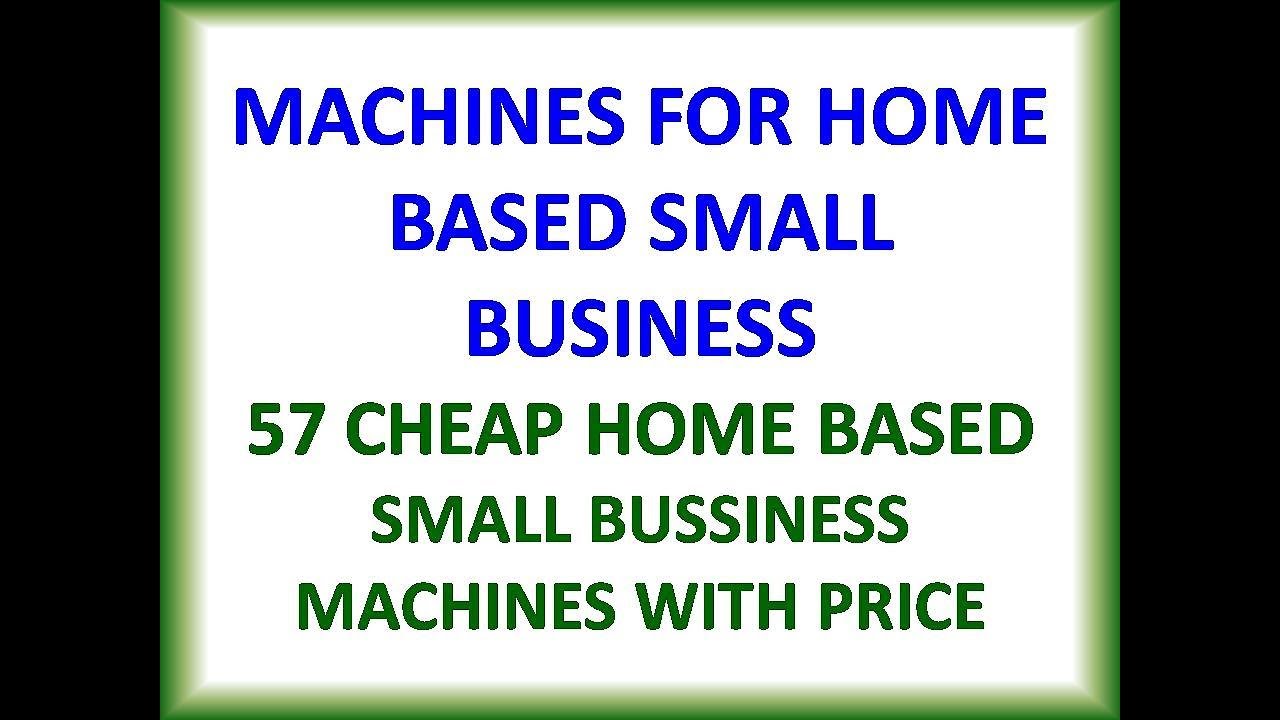 LIST OF 57 CHEAPEST HOME BASED SMALL BUSSINESS MACHINES WITH PRICE HOME ...