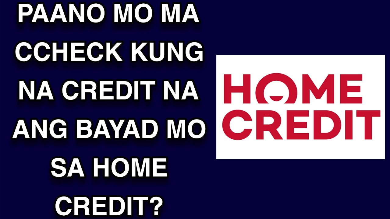PAANO MO MALALAMAN KUNG NA CREDIT NA ANG BAYAD MO SA HOME CREDIT - YouTube