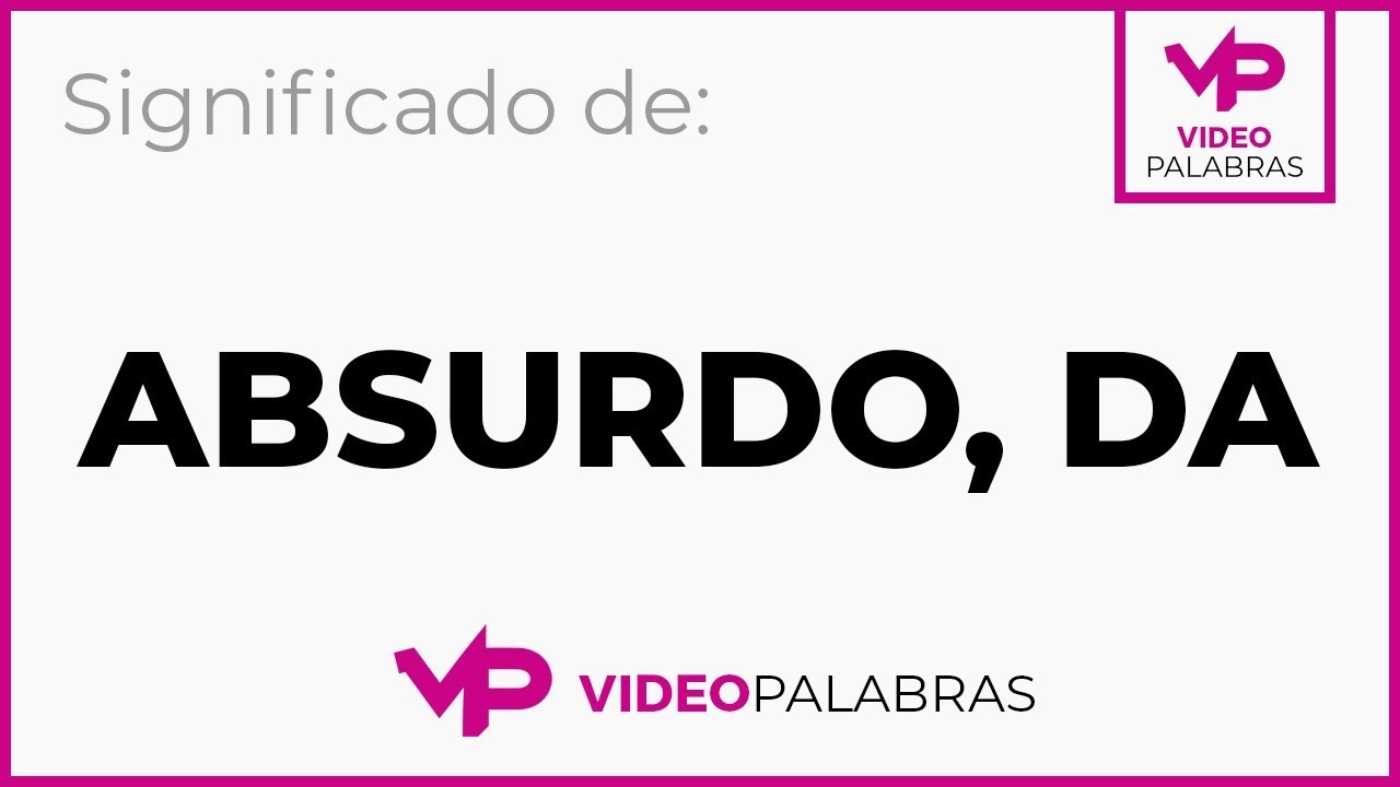 Qué significa ABSURDO, DA - Significado de ABSURDO, DA - Video Palabras ...