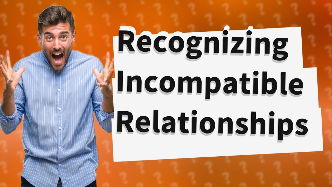 How Can I Recognize the Signs of an Incompatible Relationship? - YouTube