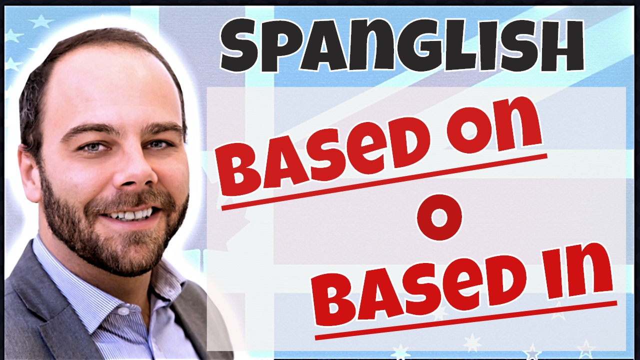 Errores Spanglish: BASADO EN (en inglés) - ¿BASED ON o BASED IN? - YouTube
