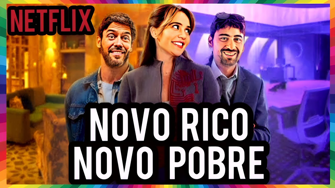 NOVO RICO, NOVO POBRE NETFLIX | NOVA SÉRIE DE COMÉDIA ROMÂNTICA VAI TE ...