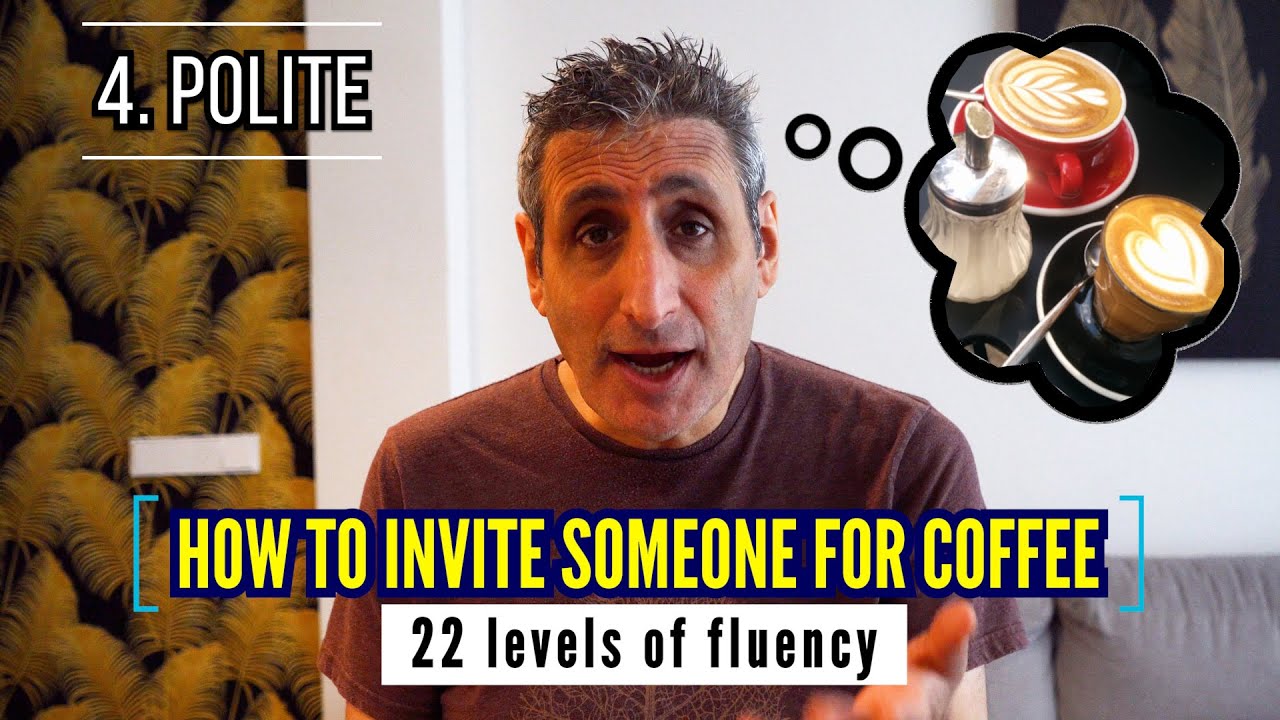 How To Invite Someone For Coffee 22 Levels Of FLUENCY YouTube How To Invite Someone For Coffee 22 Levels Of FLUENCY YouTube