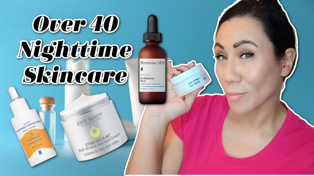 OVER 40 NIGHT TIME SKIN CARE ROUTINE | Wake Up Fresh and Revitalized ...