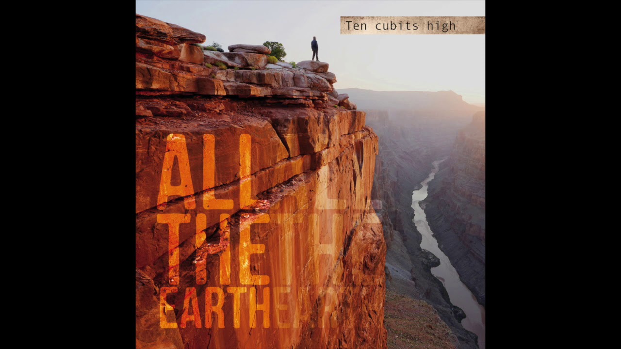 Ten Cubits High - All the Earth ( Audio ) - YouTube