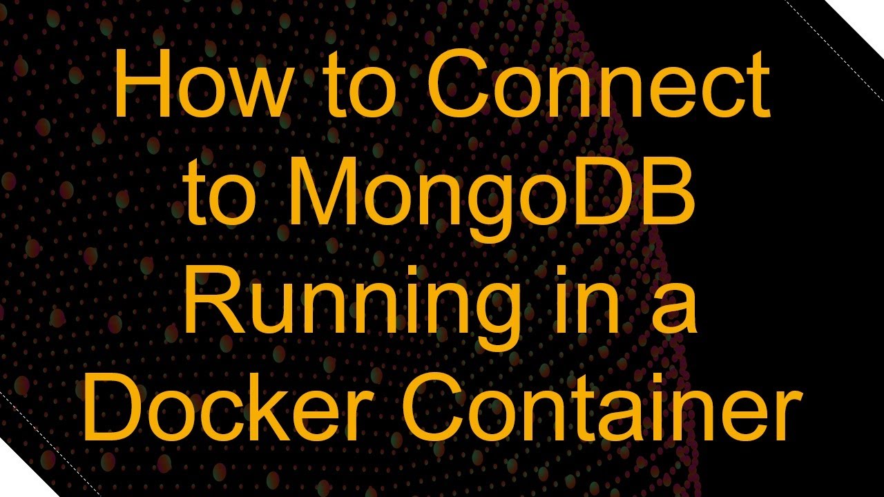 How To Connect To Mongodb Running In A Docker Container Youtube