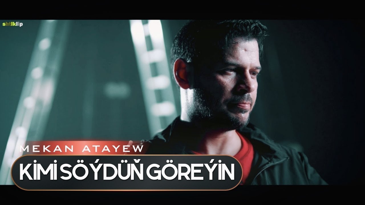 Mekan Atayew - Kimi Söýdüň Göreýin (Music Video) - YouTube