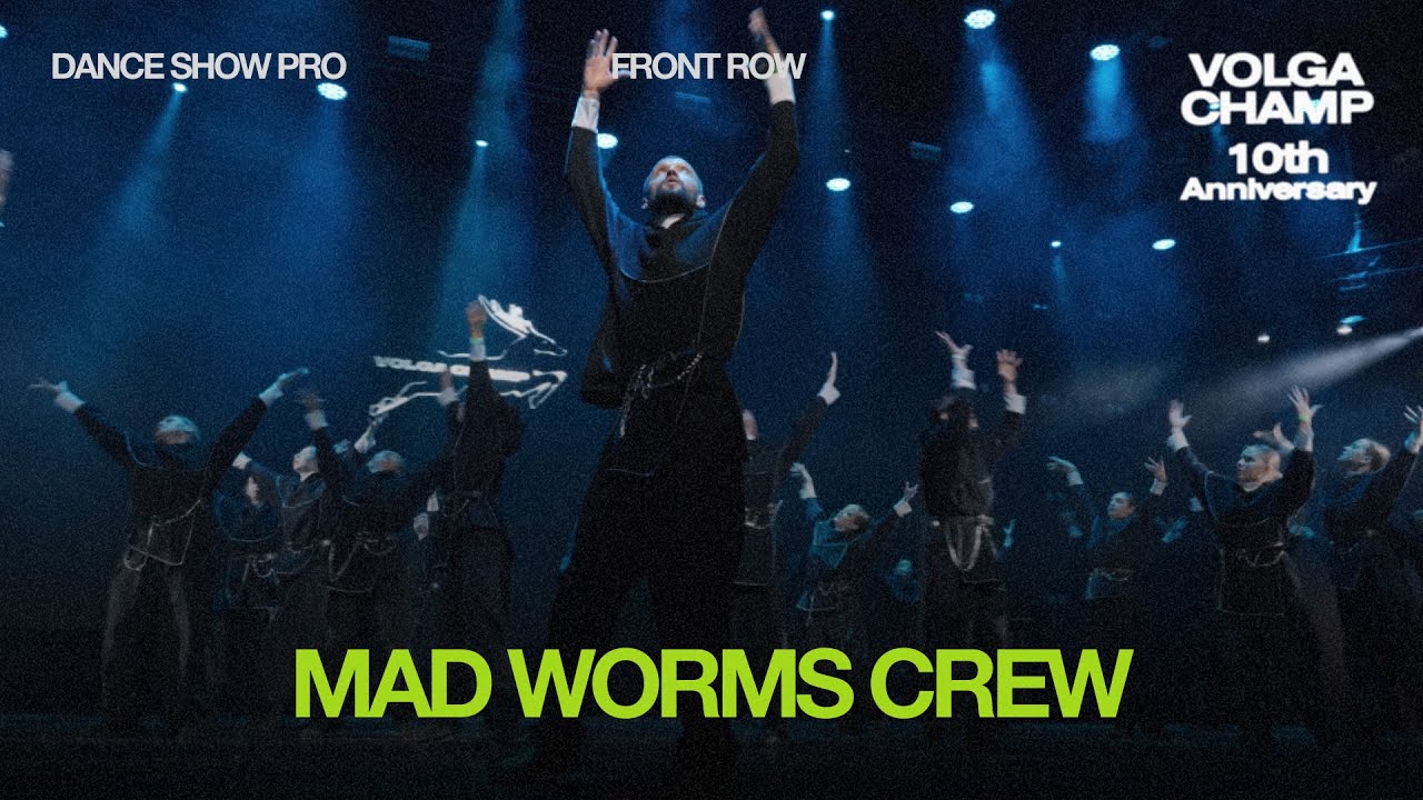 Volga Champ 10th Anniversary | Dance Show Pro | Front row | Mad Worms ...