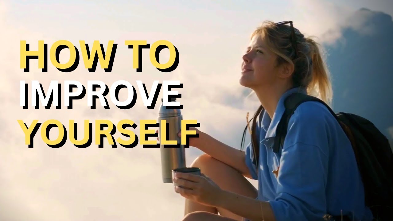 HOW TO IMPROVE YOURSELF - YouTube