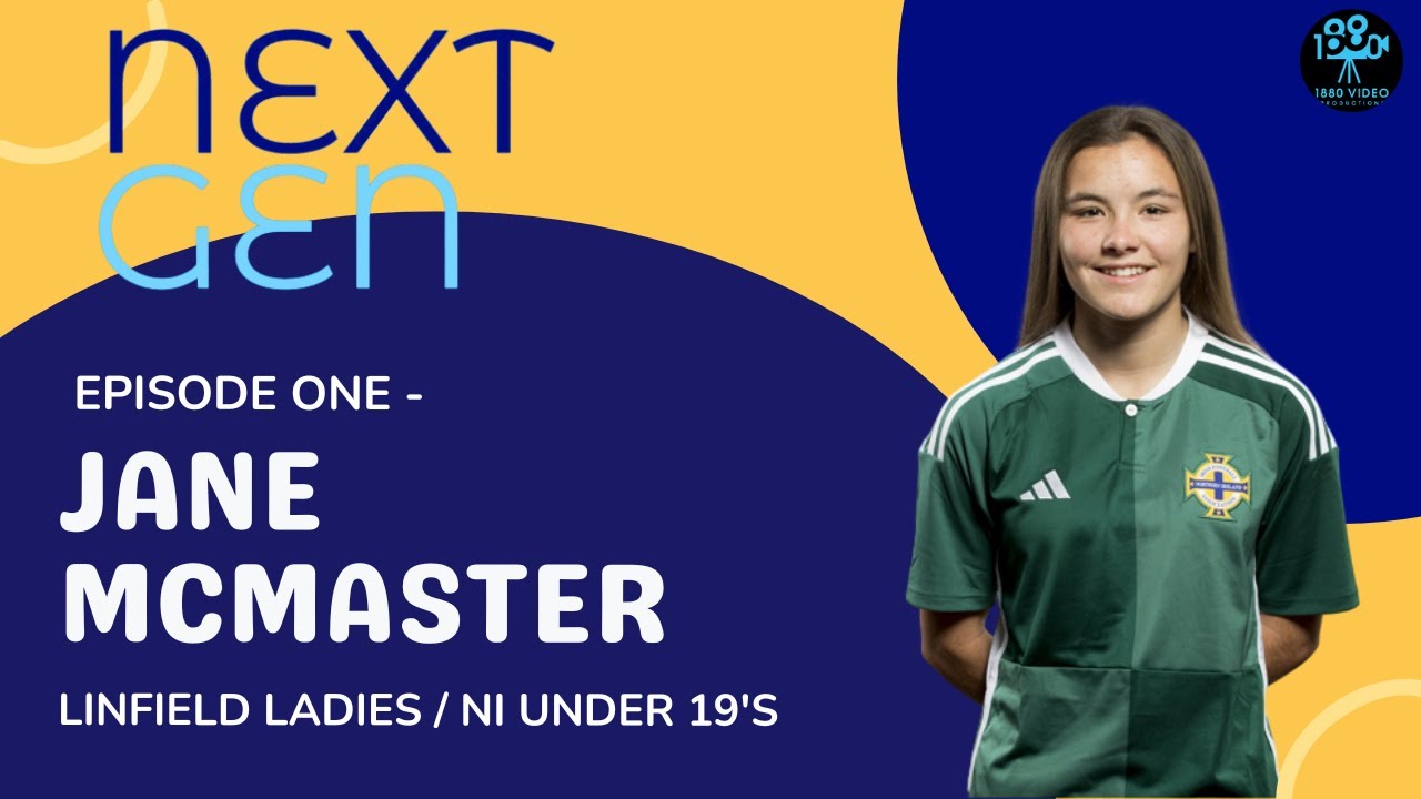 Next Gen / Episode One / Jane McMaster / Linfield Ladies / Northern Ireland Women - YouTube