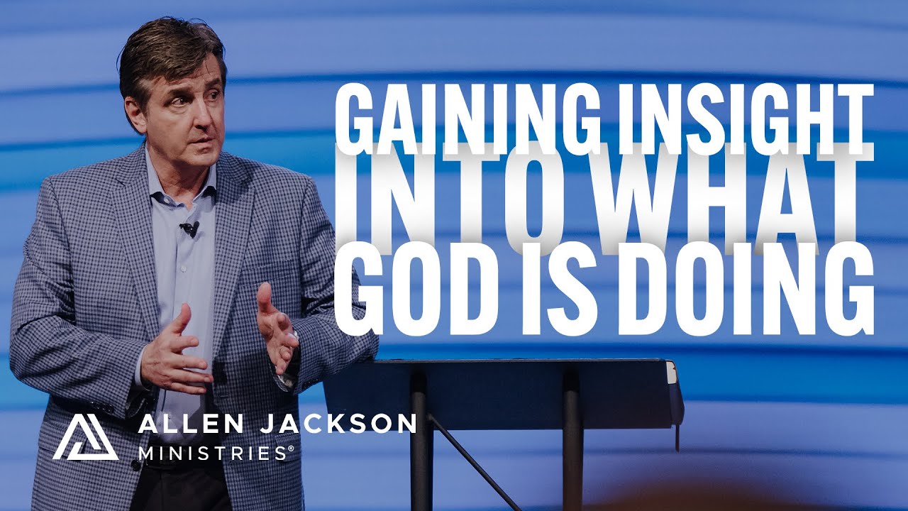 Gaining Insight Into What God is Doing | Allen Jackson Ministries - YouTube