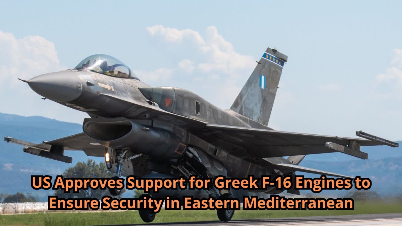 US Approves Support for Greek F 16 Engines to Ensure Security in ...