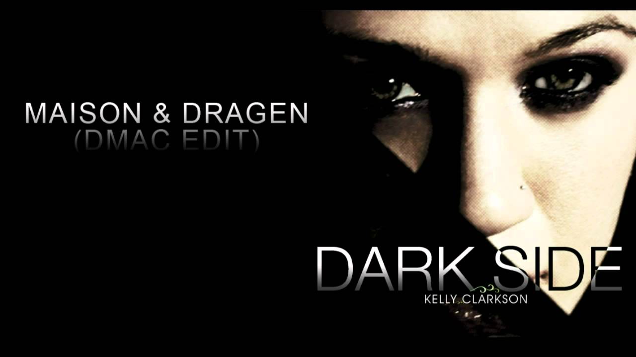 Kelly Clarkson - Dark Side (Maison & Dragen dMac Edit) - YouTube