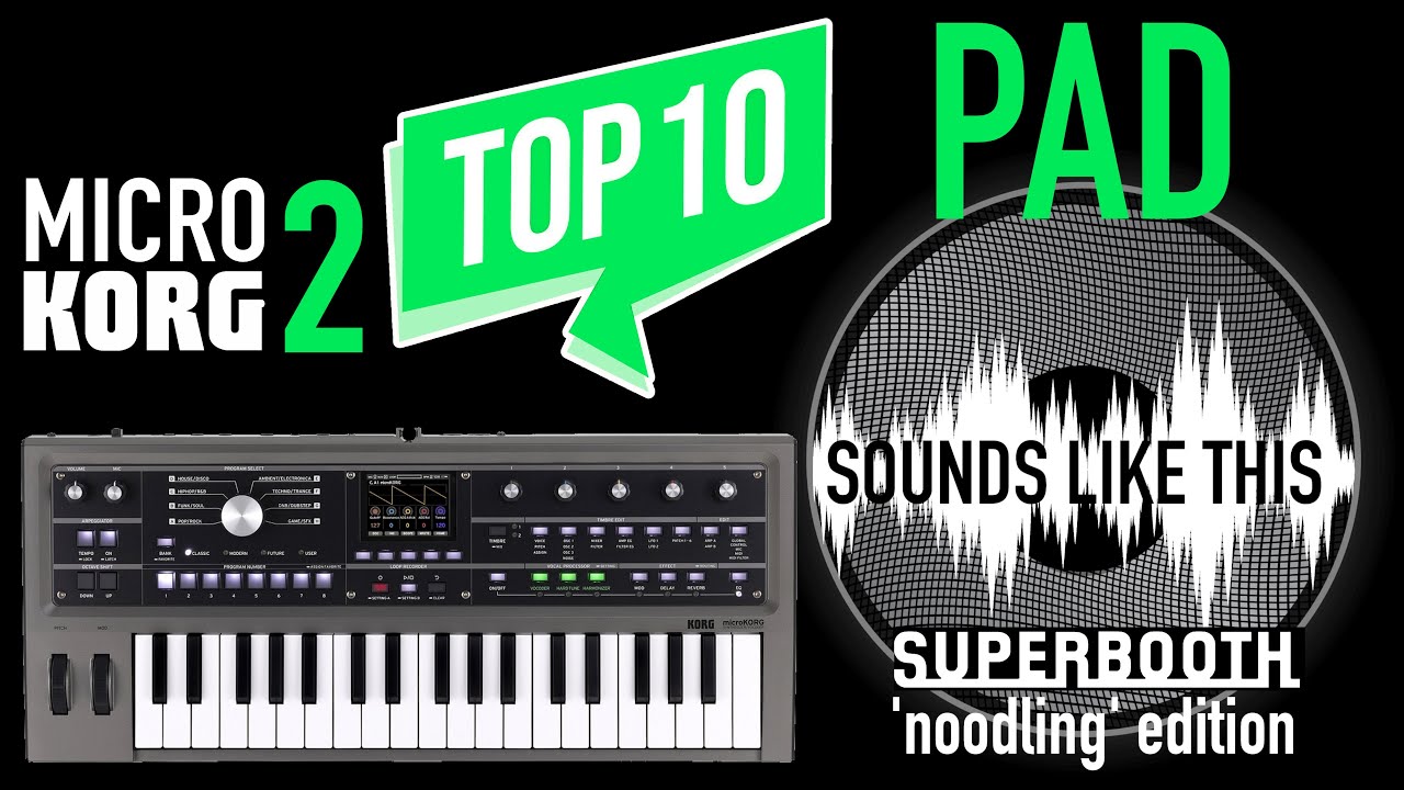 The 10 BEST Microkorg 2 PAD Presets | Superbooth 'Noodling' Edition ...