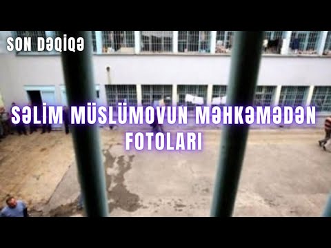 SON DƏQİQƏ. Səlim Müslümovun məhkəmədən FOTOLARI