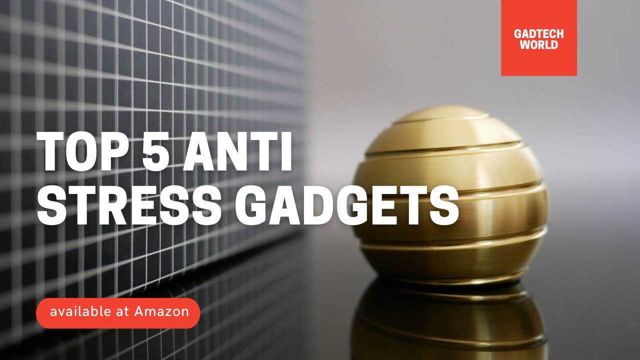 Top 5 Anti-stress gadgets || gadtech world - YouTube