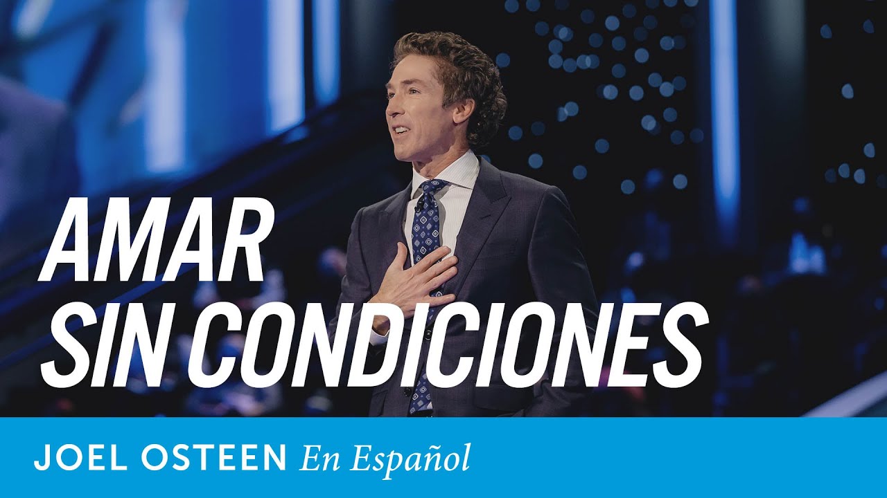 Amar sin condiciones | Joel Osteen en español - YouTube