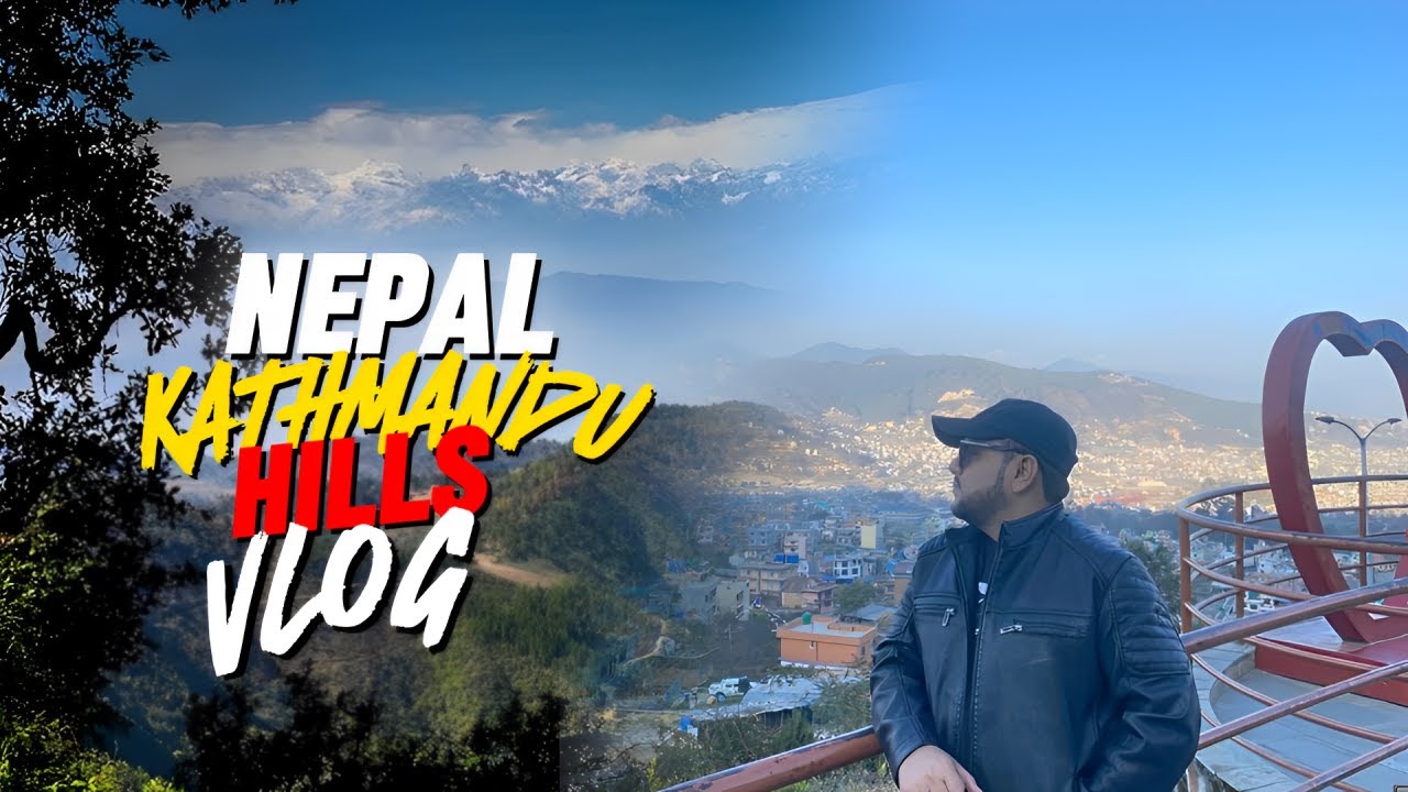 NEPAL - KATHMANDU - VLOG | KATHMANDU HILLS VLOG | NEPAL VLOG | PART 1 ...