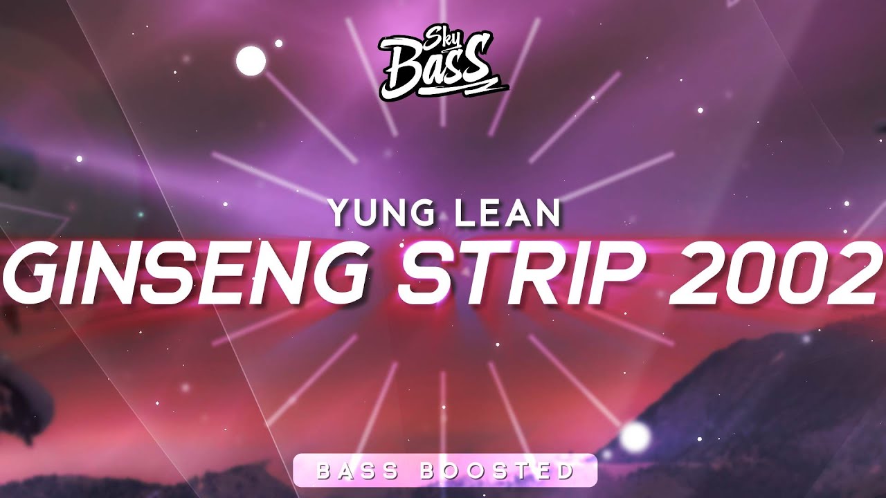 Yung Lean ‒ Ginseng Strip 2002 🔊 Bass Boosted Youtube