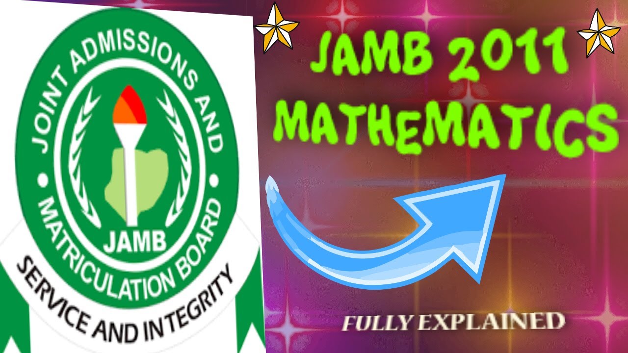 JAMB 2011 MATHEMATICS EXPLAINED - YouTube