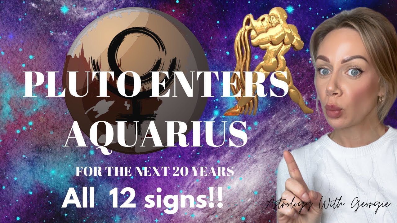PLUTO ENTERS AQUARIUS FOR 20 YEARS - ALL 12 SIGNS! - YouTube