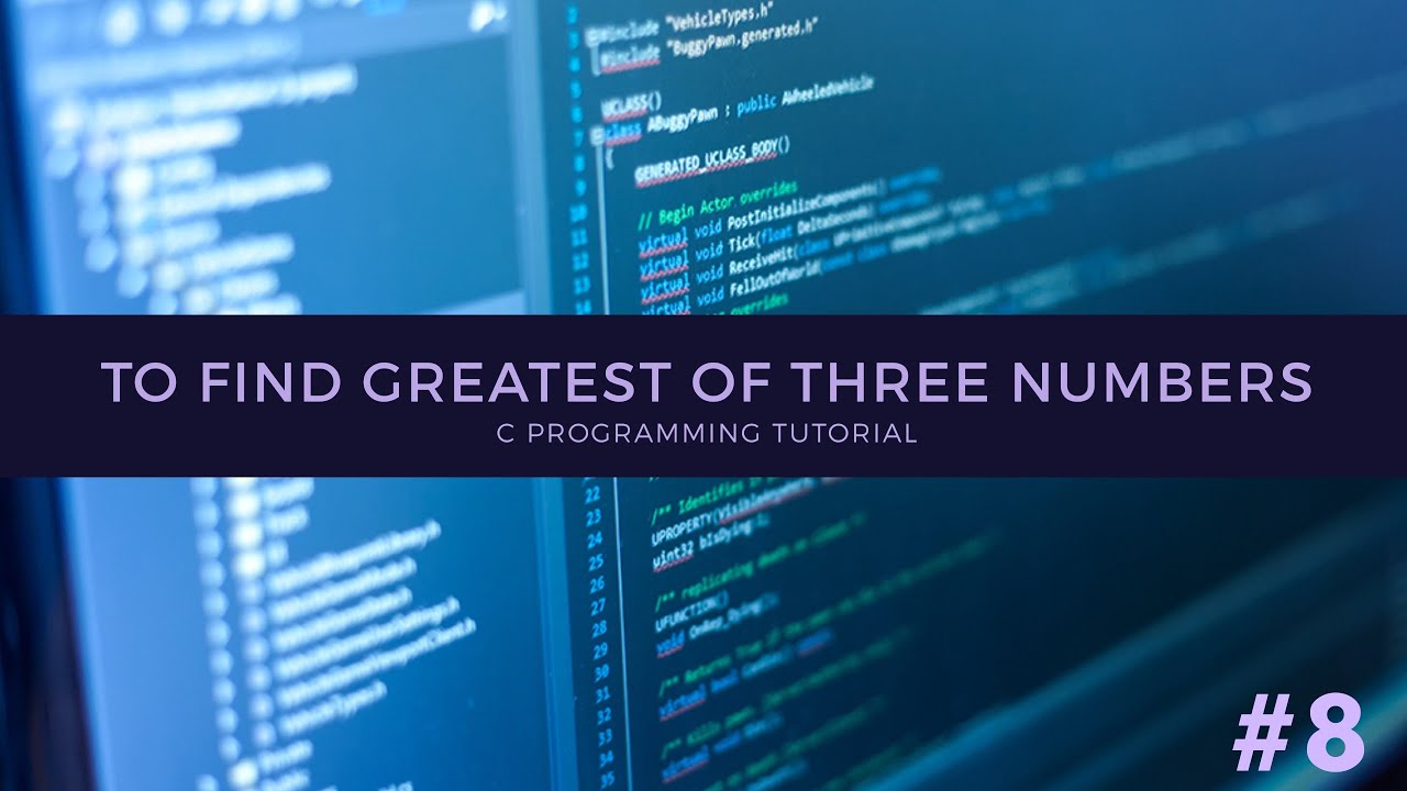 Program To Find Greatest Of Three Numbers C Programming 8 Youtube