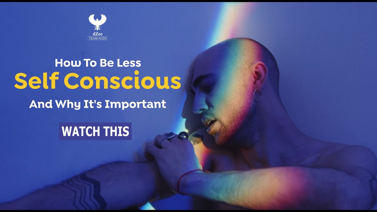 How to be Less Self Conscious | Motivational Video - YouTube