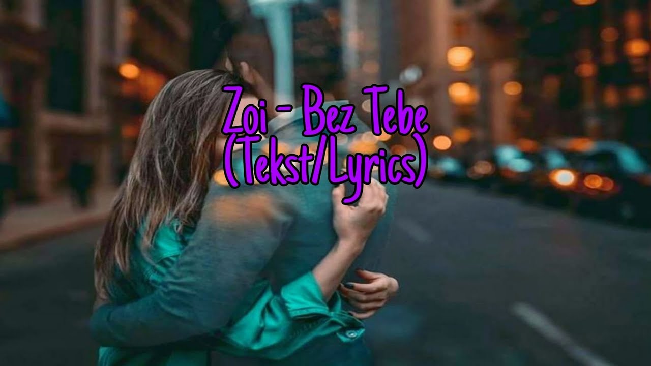 Zoi - Bez Tebe (Tekst/Lyrics) - YouTube