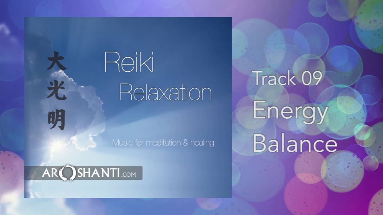 Reiki Relaxation - Track 09 Energy Balance by Aroshanti - YouTube