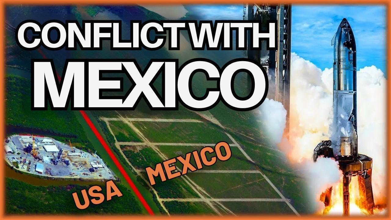 Border Showdown: SpaceX Takes on Mexico - YouTube