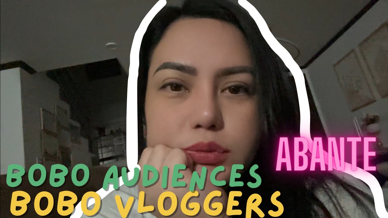 ABANTE - BOBO ANG MGA VLOGGERS, BOBO DIN ANG AUDIENCES! - YouTube
