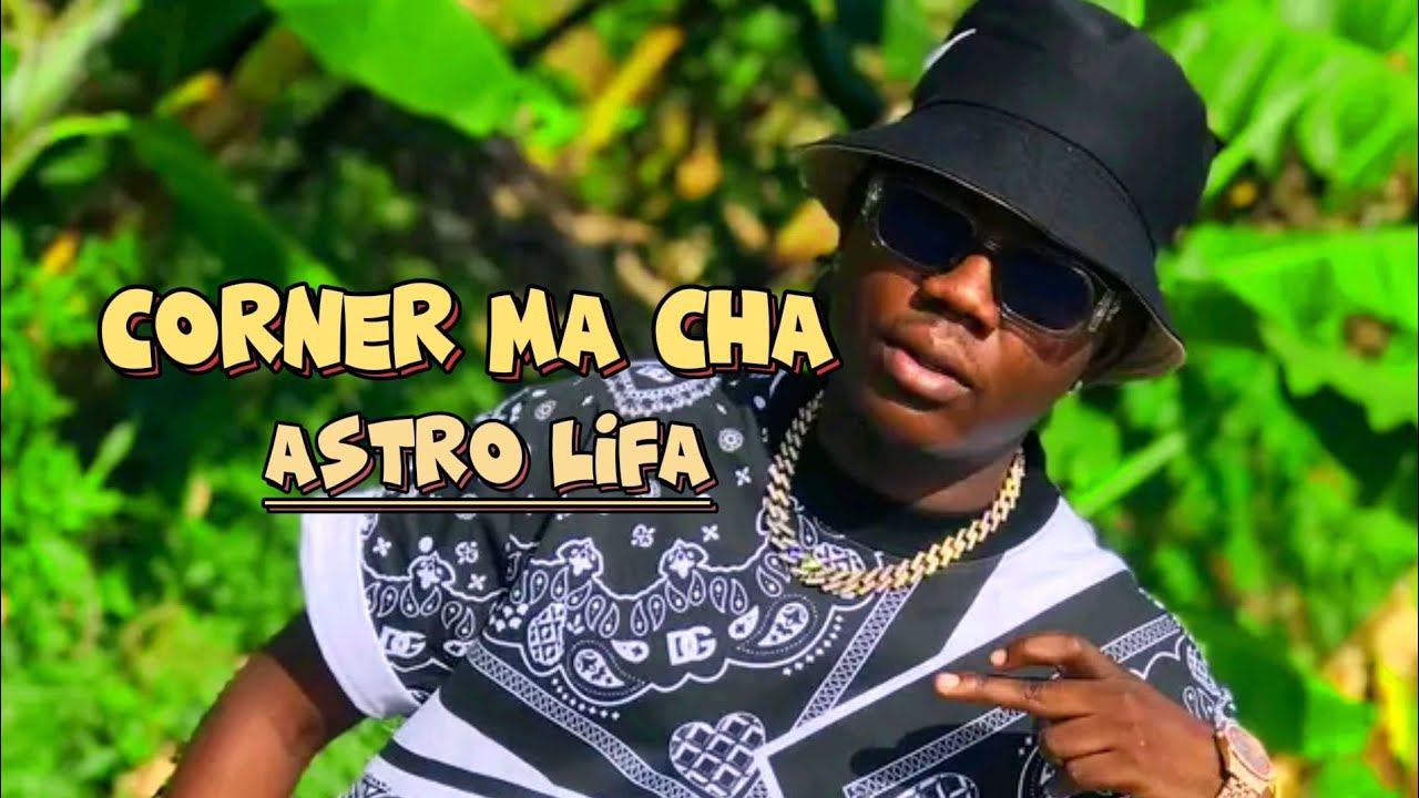 CORNER MA CHA BY @ASTRO LIFA ( OFFICIAL HD MUSIC VIDEO 2024) - YouTube