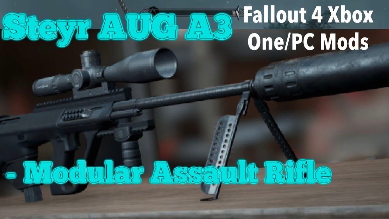 Steyr AUG A3 - Modular Assault Rifle Fallout 4 Xbox One/PC Mods - YouTube