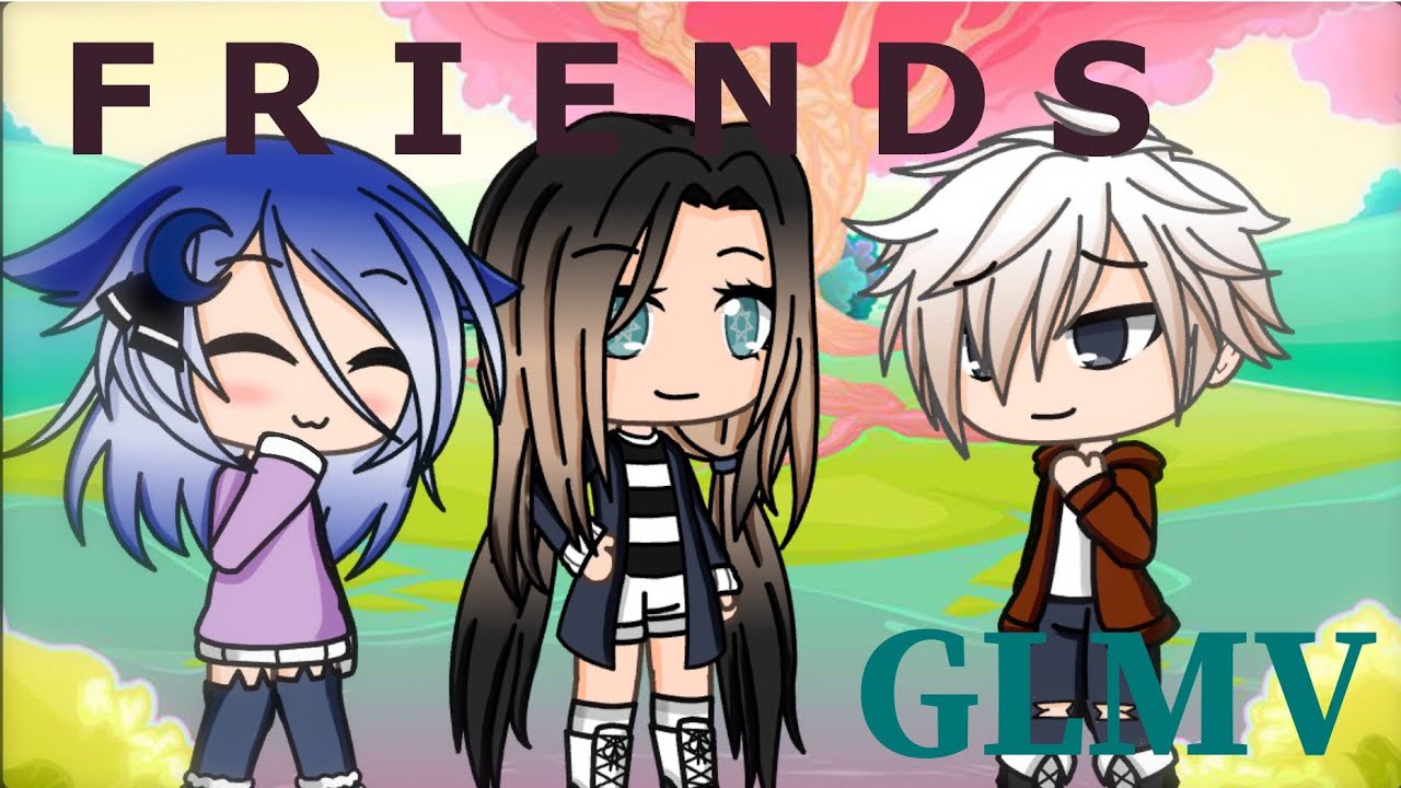 Friends - GLMV (Clean Ver.) - YouTube