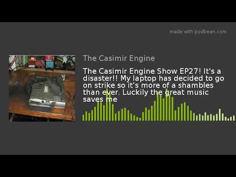 The Casimir Engine Show EP27! It's a disaster!! My laptop has decided ...