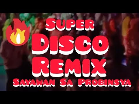 SUPER DISCO REMIX SAYAWAN SA PROBINSYA #discoremix @KAKAYSANTIAGO-l5t ...