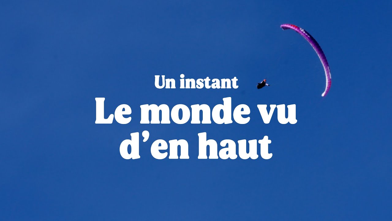 LE MONDE VU D'EN HAUT - Un instant (#parapente) - YouTube