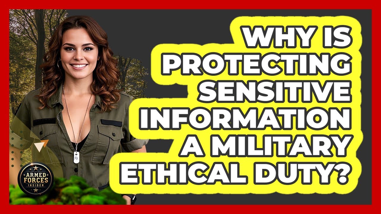 Why Is Protecting Sensitive Information A Military Ethical Duty ...