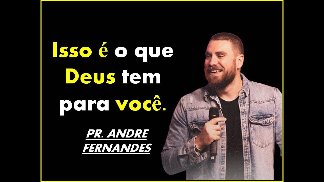 Isso e o que Deus tem para você - Pr. Andre Fernandes - YouTube