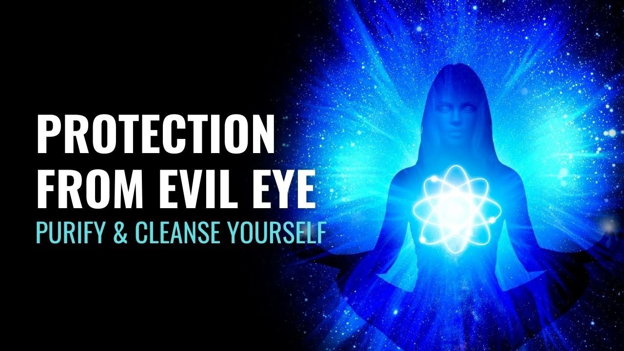 Protection From Evil Eye | Curse Removal | Purify & Cleanse Yourself ...