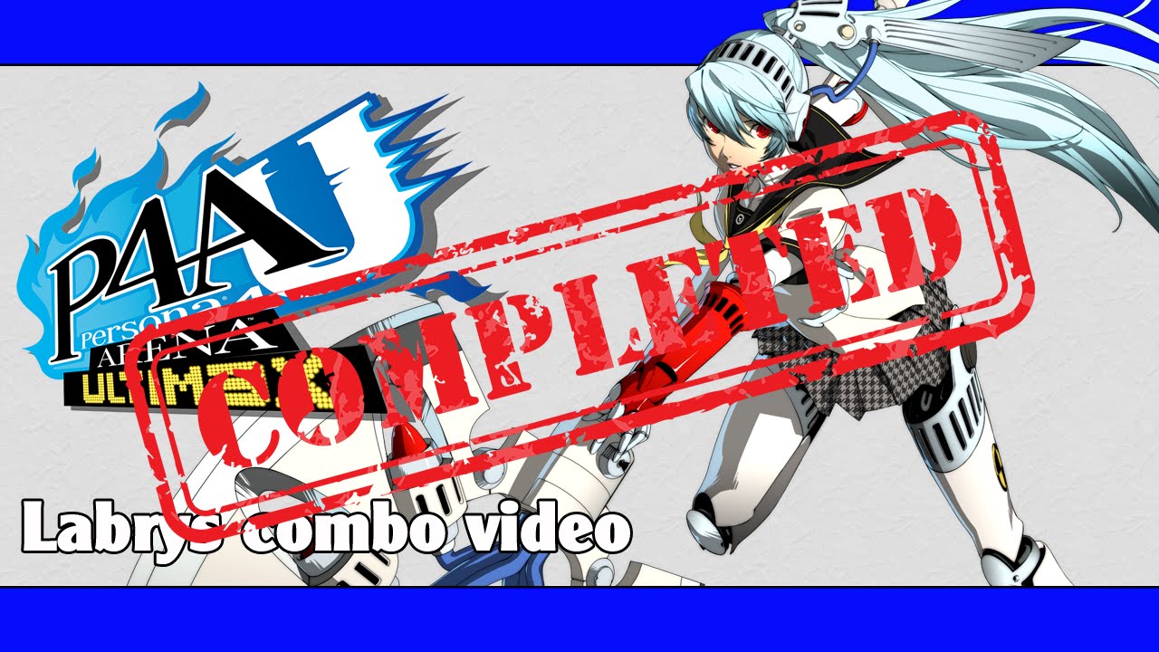 P4AU: Labrys combo video (FINAL VERSION) - YouTube