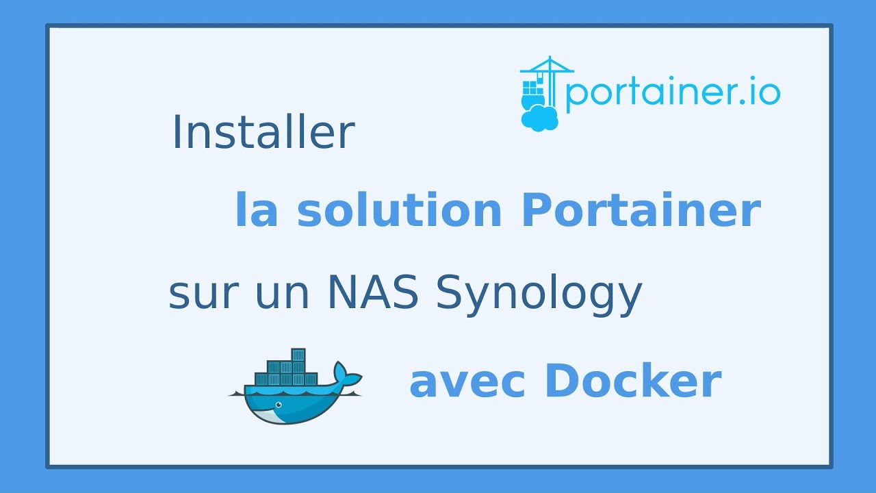 Installer la solution Portainer dans Docker avec un NAS Synology (DSM 7) - YouTube