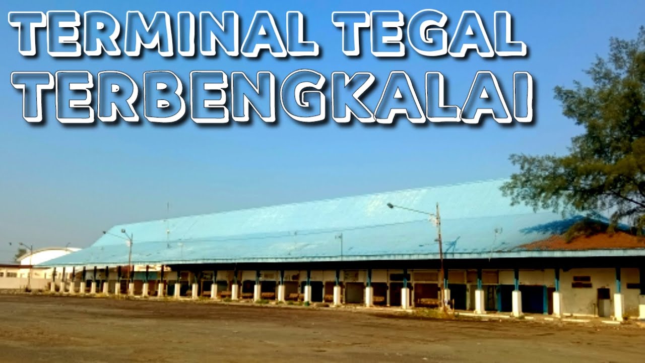 BERSERAKAN !! SEPERTI INILAH KONDISI TERMINAL TEGAL YANG LAMA SETELAH ...
