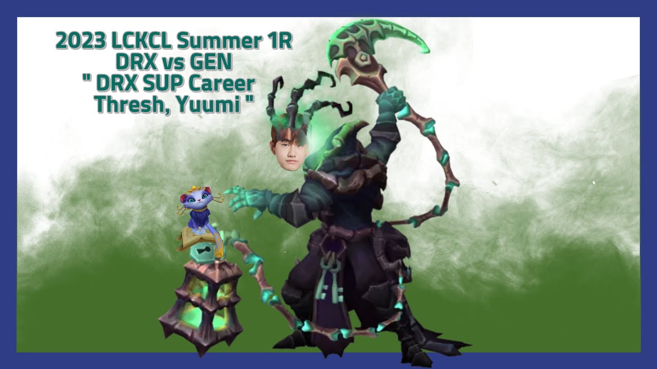 2023 LCKCL Summer 1R vs GEN game1,2 DRX SUP Career Thresh, Yuumi | DRXCL 서포터 커리어 오형석 - YouTube