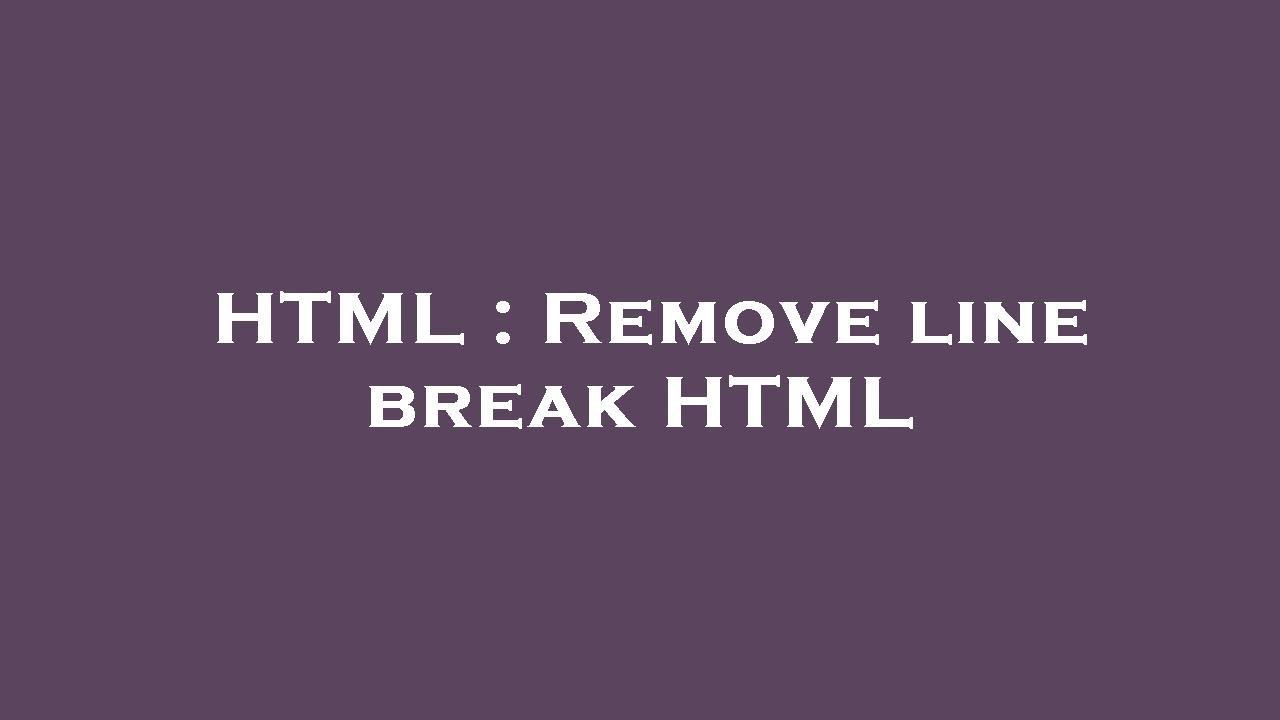 HTML Remove Line Break HTML YouTube HTML Remove Line Break HTML YouTube