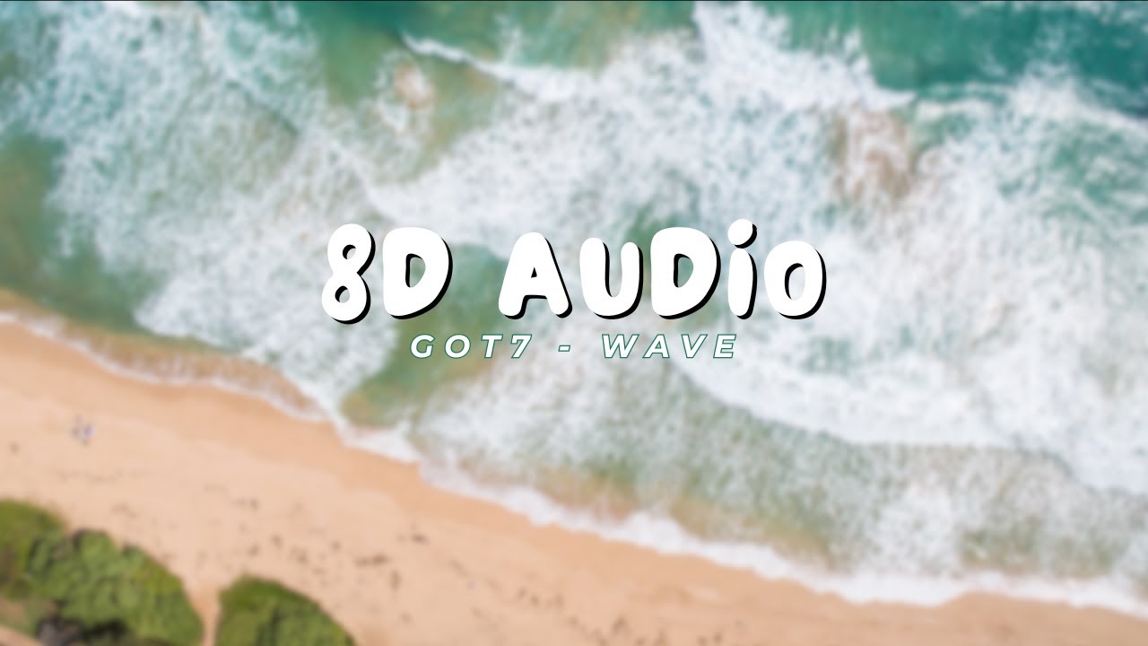 GOT7 - WAVE (8D AUDIO) - YouTube